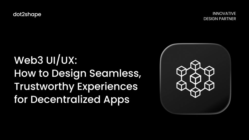 Web3 UI/UX Design For Trustworthy DApps | Dot2Shape